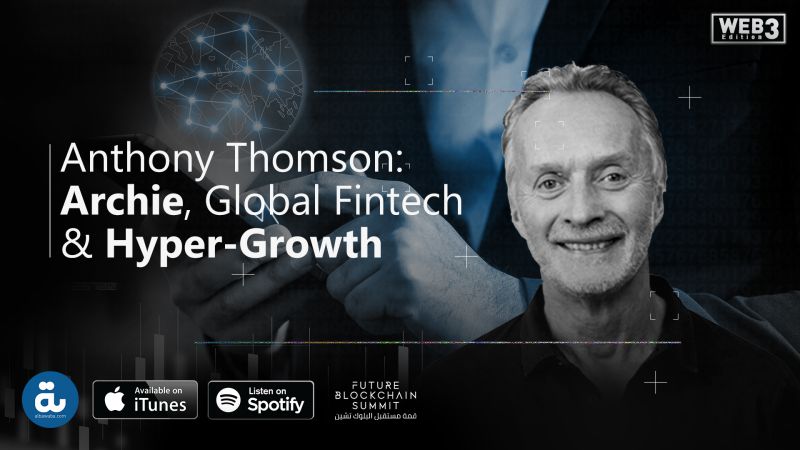 Anthony Thomson: Archie, Global Fintech & Hyper-Growth | Al Bawaba
