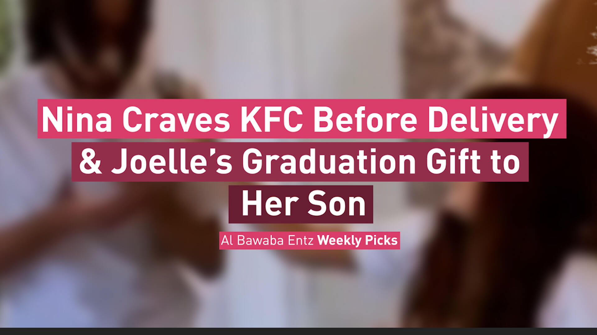 Nina Craves KFC Before Delivery & Joelle’s Graduation Gift to Her Son ...