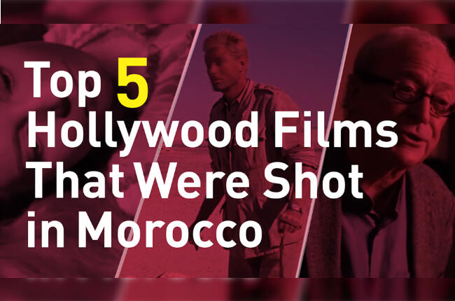 Top 5 Hollywood Films That Were Shot in Morocco (Video) | Al Bawaba